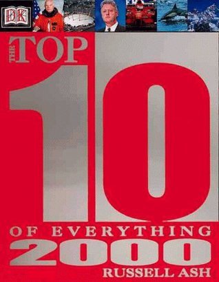 The Top 10 of Everything 2000 by Russell Ash | Goodreads