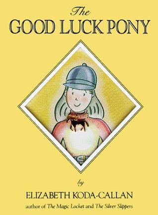 The Good Luck Pony by Elizabeth Koda-Callan | Goodreads