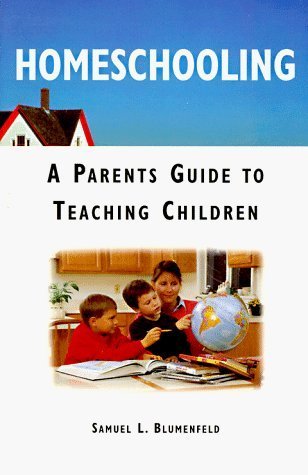 Homeschooling: A Parents Guide to Teaching Children by Samuel L ...