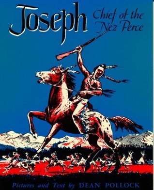 Joseph: Chief of the Nez Perce by Dean Pollock | Goodreads