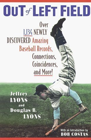 Out of Left Field: Over 1,134 Newly Discovered Amazing Baseball Records ...