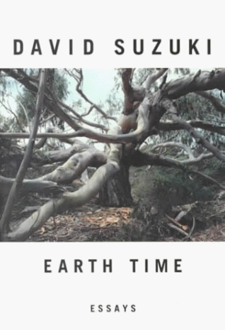 Earth Time: Essays by David Suzuki | Goodreads