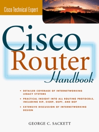 The Cisco Router Handbook by George C. Sackett | Goodreads