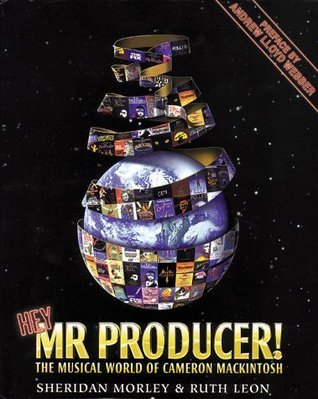 Hey, Mr. Producer!: The Musical World of Cameron Mackintosh by Sheridan ...