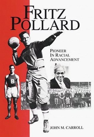 Fritz Pollard: Pioneer in Racial Advancement by John Martin Carroll ...