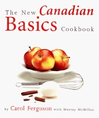 The New Canadian Basics Cookbook by Carol Ferguson | Goodreads