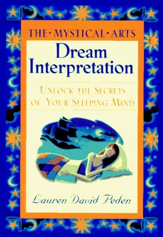 Dream Interpretation: The Mystical Arts by Lauren David Peden | Goodreads