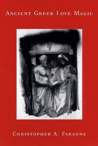 Ancient Greek Love Magic by Christopher A. Faraone | Goodreads