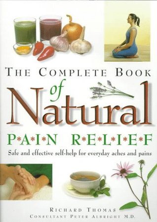 The Complete Book of Natural Pain Relief: Safe and Effective Self-help ...