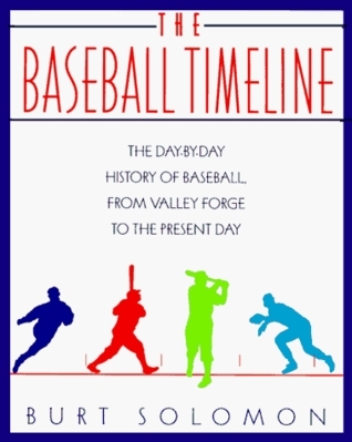 The Baseball Timeline: The Day-By-Day History of Baseball, from Valley ...