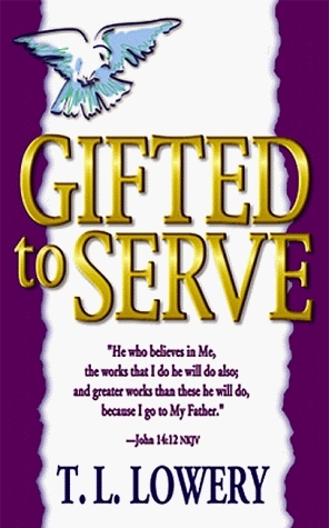 Gifted to Serve by T.L. Lowery | Goodreads