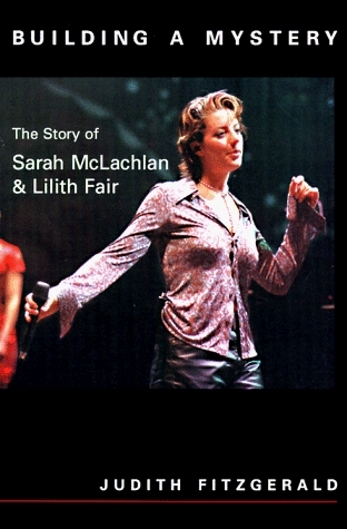 Building a Mystery: The Story of Sarah McLachlan & Lilith Fair by ...