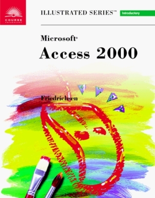 Microsoft Access 2000 - Illustrated Introductory by Lisa Friedrichsen ...