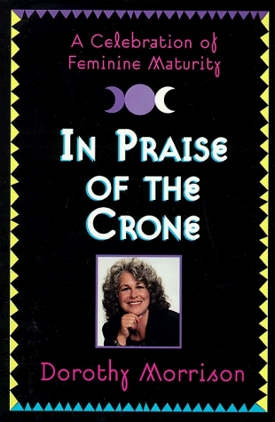 In Praise of the Crone by Dorothy Morrison | Goodreads