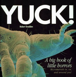 Yuck!: A Big Book of Little Horrors by Robert Snedden | Goodreads