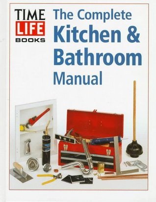 Complete Kitchen & Bathroom Manual by Time-Life Books | Goodreads