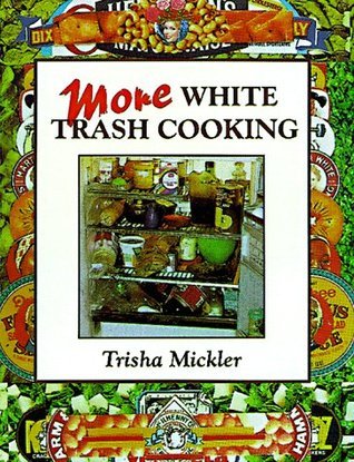 More White Trash Cooking by Trisha Mickler | Goodreads