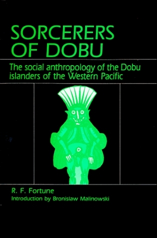 Sorcerers of Dobu: The Social Anthropology of the Dobu Islanders of the ...