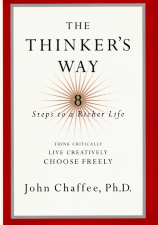 The Thinker's Way : 8 Steps to a Richer Life by John Chaffee | Goodreads