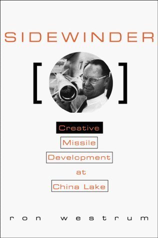 Sidewinder: Creative Missile Development at China Lake by Ron Westrum ...