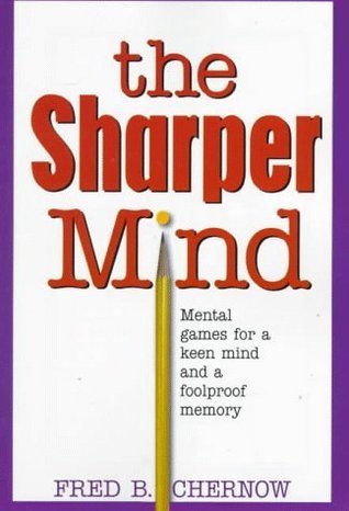 The Sharper Mind: Mental Games for a Keen Mind and a Fool Proof Memory ...