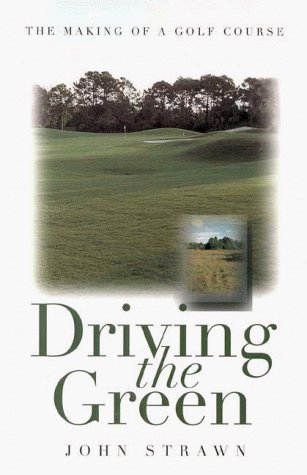 Driving the Green: The Making of a Golf Course by John Strawn | Goodreads