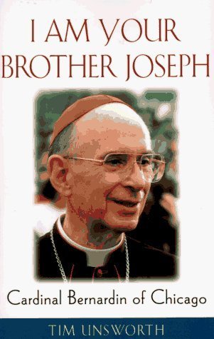 I Am Your Brother Joseph: Cardinal Bernardin of Chicago by Tim Unsworth ...