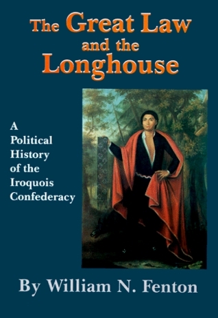 The Great Law and the Longhouse: A Political History of the Iroquois ...