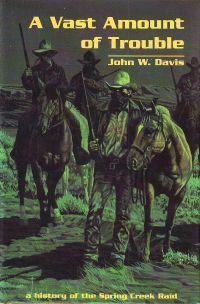 A Vast Amount of Trouble: A History of the Spring Creek Raid by John W ...