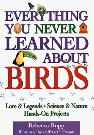 Everything You Never Learned About Birds by Rebecca Rupp | Goodreads