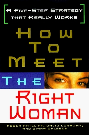 How To Meet The Right Woman: A Five-Step Strategy That Really Works by ...