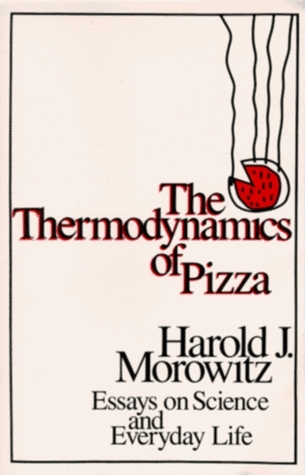 The Thermodynamics of Pizza: Essays on Science and Everyday Life by ...