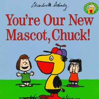 You're Our New Mascot, Chuck! by Charles M. Schulz | Goodreads
