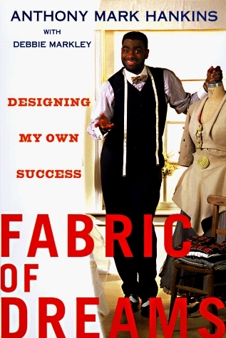 Fabric of Dreams: Designing My Own Success by Anthony Mark Hankins ...