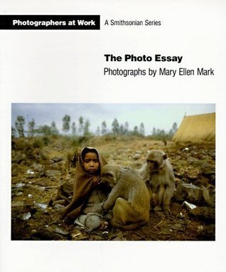 The Photo Essay (Photographers at Work) by Mary Ellen Mark | Goodreads