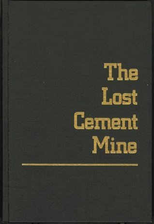 The Lost Cement Mine by James W.A. Wright | Goodreads