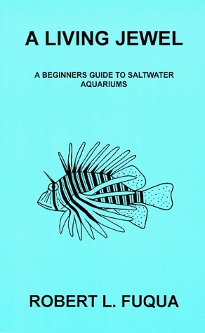 A Living Jewel : A beginners guide to salt water aquariums by Robert L ...
