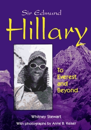 Sir Edmund Hillary: To Everest and Beyond by Whitney Stewart | Goodreads