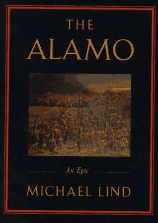 The Alamo: An Epic by Michael Lind | Goodreads
