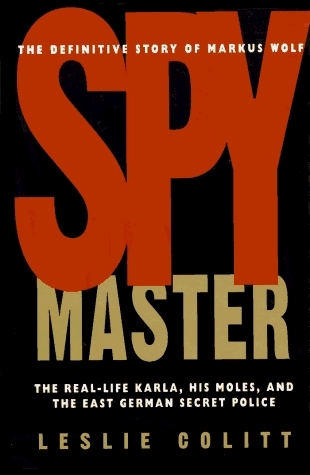 Spymaster: The Real-life Karla, His Moles, And The East German Secret ...