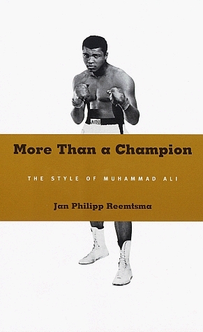 More Than a Champion: The Style of Muhammad Ali by Jan Philipp Reemtsma ...