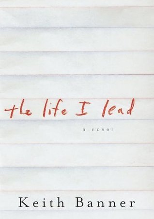 The Life I Lead by Keith Banner | Goodreads