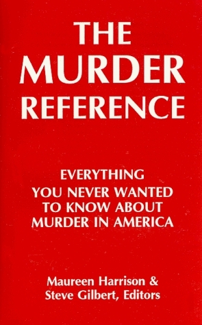 The Murder Reference: Everything You Never Wanted to Know About Murder ...