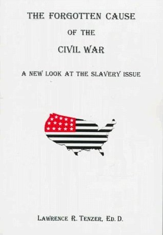 The Forgotten Cause of the Civil War: A New Look at the Slavery Issue ...