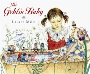 The Goblin Baby: Adapted from a Story by Andrew Lang by Lauren A. Mills ...