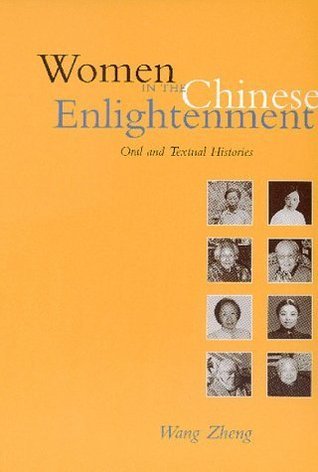 Women in the Chinese Enlightenment: Oral and Textual Histories by Zheng ...
