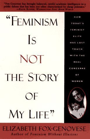 Feminism is Not the Story of My Life by Elizabeth Fox-Genovese | Goodreads