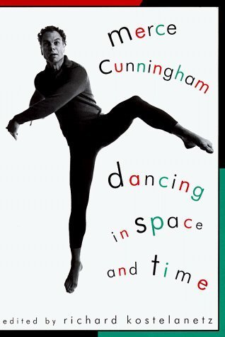 Merce Cunningham: Dancing in Space and Time by Richard Kostelanetz ...