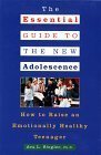The Essential Guide to the New Adolescence: How to Raise an Emotionally ...