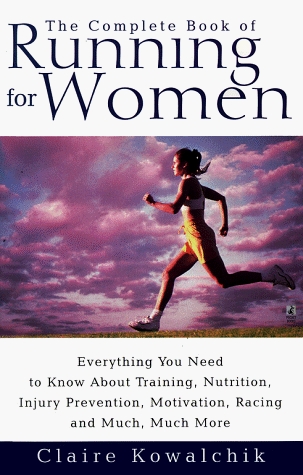 The Complete Book of Running For Women by Claire Kowalchik | Goodreads